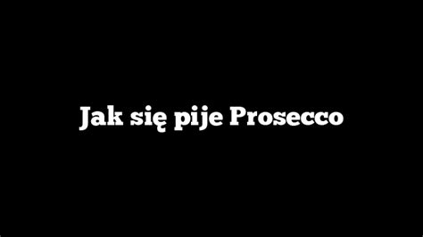 Jak Się Pije Prosecco Mieszkanie Z Duszą