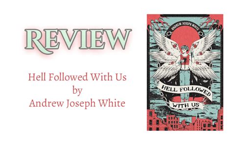 Hell Followed With Us By Andrew Joseph White Book Review • Just Geeking By