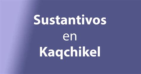 Saludos En Kaqchikel Ilustrado Idiomas Mayas
