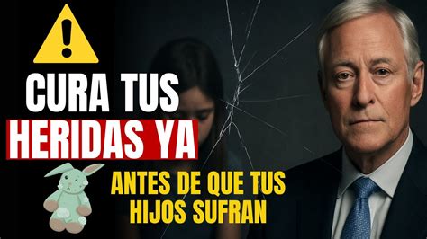 Sana Tus Heridas Y Libera A Tus Hijos Brian Tracy Youtube