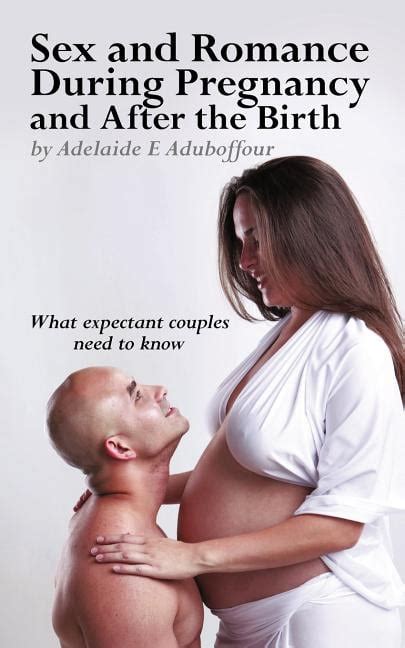 Sex And Romance During Pregnancy And After The Birth What Expectant