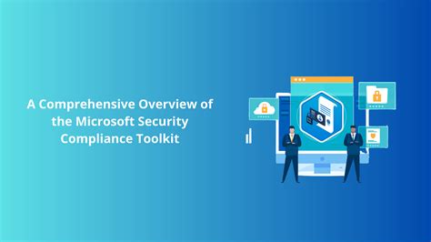 A Comprehensive Overview Of The Microsoft Security Compliance Toolkit Sources Pro
