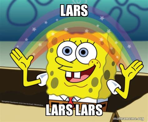 Lars Lars Lars Rainbow Spongebob Meme Generator