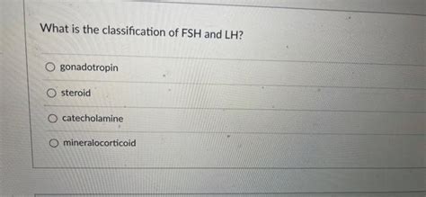 Solved What Is The Classification Of Fsh And Lh