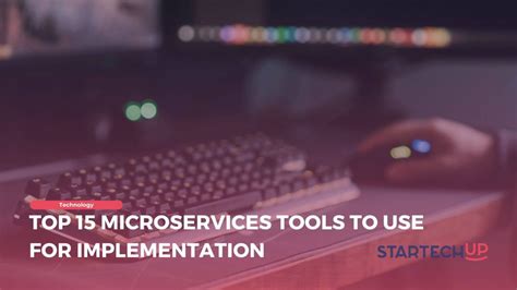 Top 15 Microservices Tools For Your Business Startechup