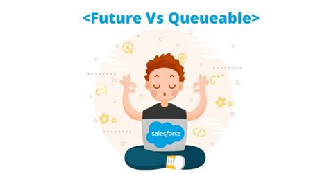 Future Method Vs Queueable Apex Salesforce Comparison