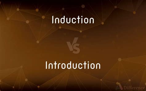 Induction Vs Introduction — Whats The Difference