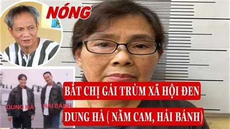 Nóng Bắt Chị Gái Trùm Xã Hội đen Dung Hà Năm Cam Hải Bánh Nguyễnphươnghằng Youtube