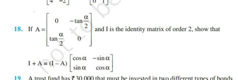 18. If ( A = left[ begin{array} { c } { 0 } { tan frac { alpha } { 2 } } end{array} right ...