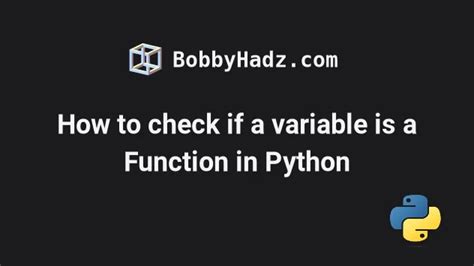 How To Check If A Variable Is A Function In Python Bobbyhadz