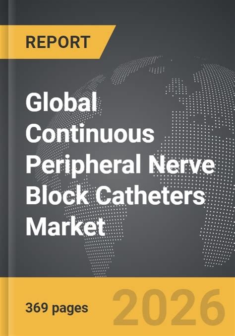Continuous Peripheral Nerve Block Cpnb Catheters Global Strategic