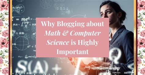 why blogging about math and computer science is highly important