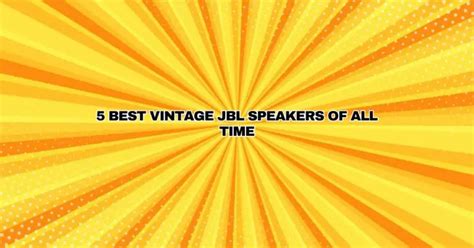 Best Vintage Jbl Speakers Of All Time All For Turntables