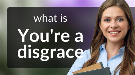 Understanding The Phrase Youre A Disgrace Youtube