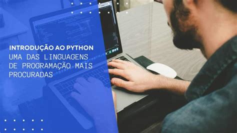 Introdução Ao Python Uma Das Linguagens De Programação Mais Procuradas