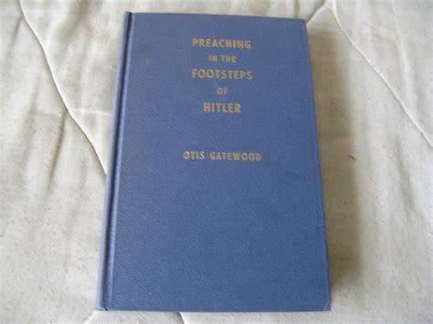 Preaching In The Footsteps Of Hitler Gatewood Otis Books