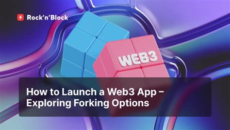 how to launch a web3 app exploring forking options