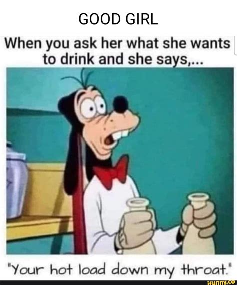 Good Girl When You Ask Her What She Wants To Drink And She Says I