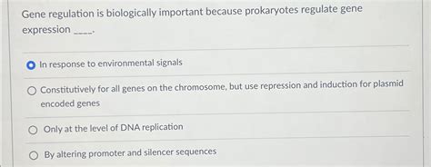 Solved Gene Regulation Is Biologically Important Because Chegg