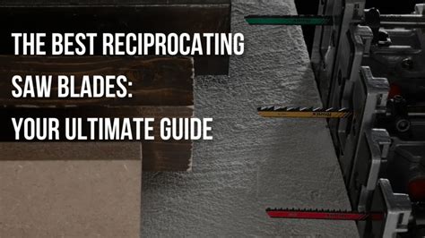 The Ultimate Guide To Reciprocating Saw Blades Ronix Mag