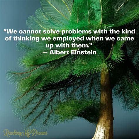 We Cannot Solve Problems With The Kind Of Thinking We Employed When We Came Up With Them
