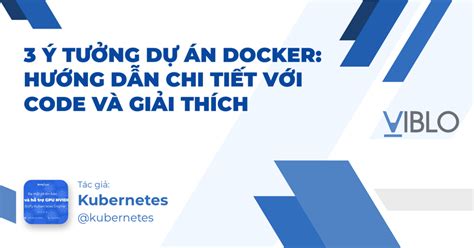 3 Ý Tưởng Dự án Docker Hướng Dẫn Chi Tiết Với Code Và Giải Thích