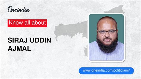 Siraj Uddin Ajmal Age Biography Education Wife Caste Net Worth And More Oneindia