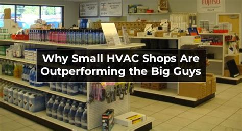 Why Small Hvac Shops Are Outperforming The Big Guys