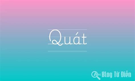 Động Từ Quát Là Gì Từ đồng Nghĩa Trái Nghĩa Từ Điển Tiếng Việt
