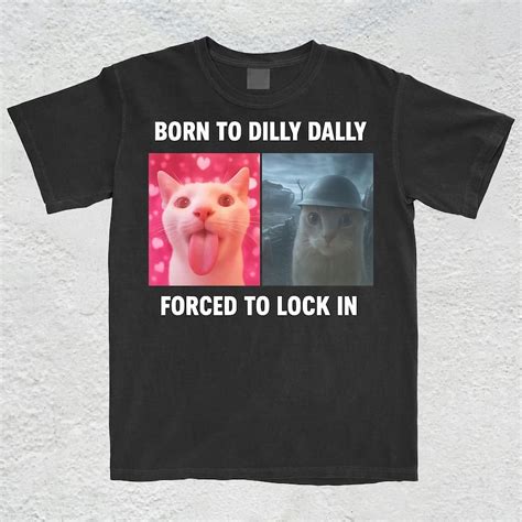 Born To Dilly Dally Forced To Lock In T Shirt Popular Meme Shirt