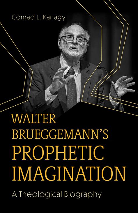 Walter Brueggemanns Prophetic Imagination A Theological Biography