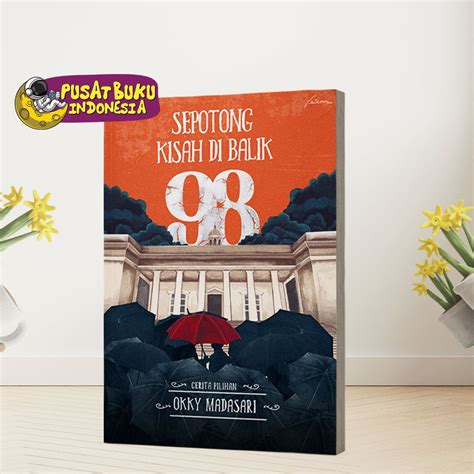 Jual Buku Referensi Kisah Politik Sepotong Kisah Di Balik 98 Dee Lestari Anwar Fuadi Erisca