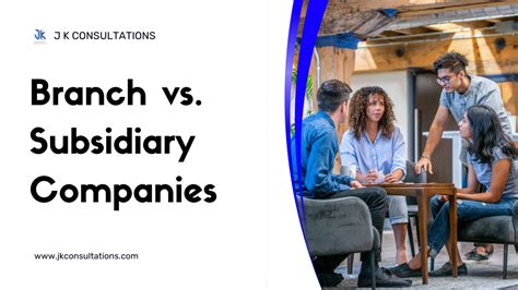 Branch Vs Subsidiary Companies Understanding The Differences And