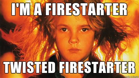 Im A Firestarter Twisted Firestarter Album On Imgur