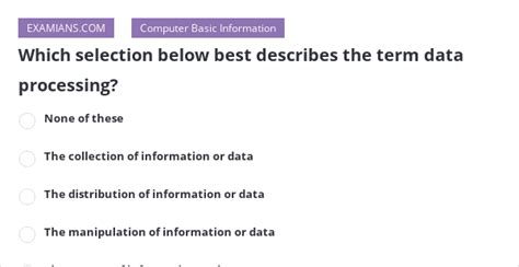 Which Selection Below Best Describes The Term Data Processing Examians