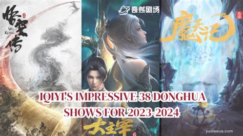 A Sneak Peek Into Iqiyis Impressive 38 Donghua Shows For 2023 2024