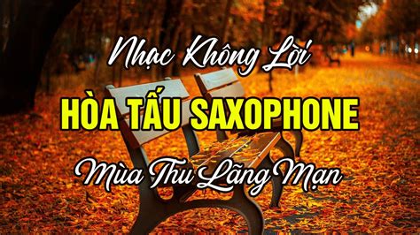 Nhạc Không Lời Bất Hủ Hay Nhất Nhạc Hòa Tấu Saxophone Cực Dễ Chịu