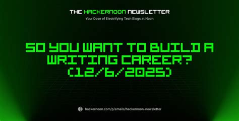 The Hackernoon Newsletter So You Want To Build A Writing Career 126