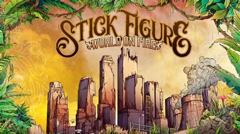 Stick Figure World On Fire Feat Slightly Stoopid World A Reggae Entertainment