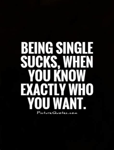 Being Single Sucks Quotes 40 Single Quotes Why Being Single Is The