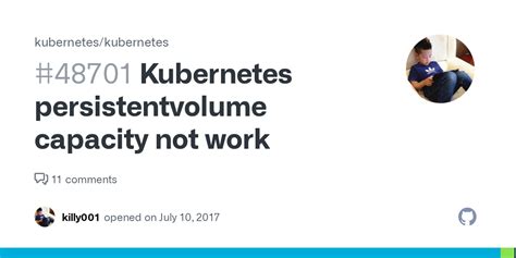 Kubernetes Persistentvolume Capacity Not Work · Issue 48701 · Kuberneteskubernetes · Github
