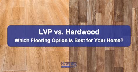 Lvp Vs Hardwood Which Is The Best Flooring For Your Home