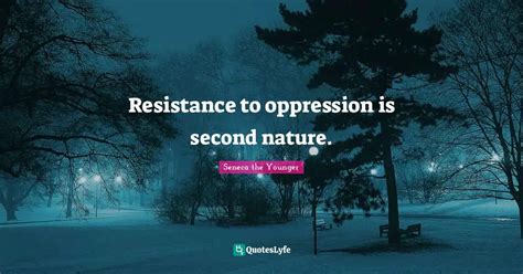 Resistance To Oppression Is Second Nature Quote By Seneca The