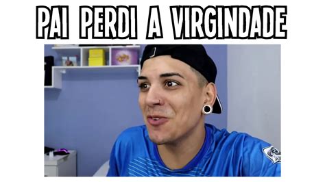 Pai Perdi A Virgindade Kk Youtube