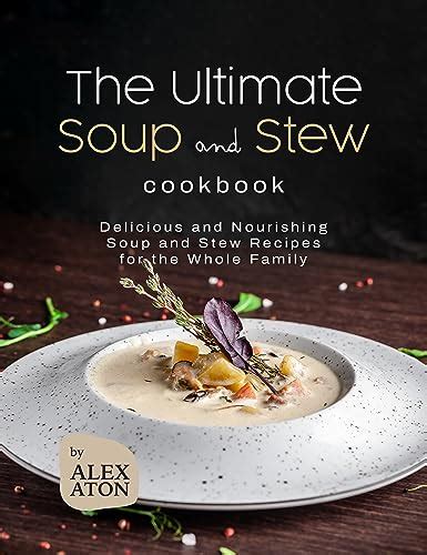The Ultimate Soup And Stew Cookbook Delicious And