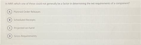 Solved In Mrp ﻿which One Of These Could Not Generally Be A