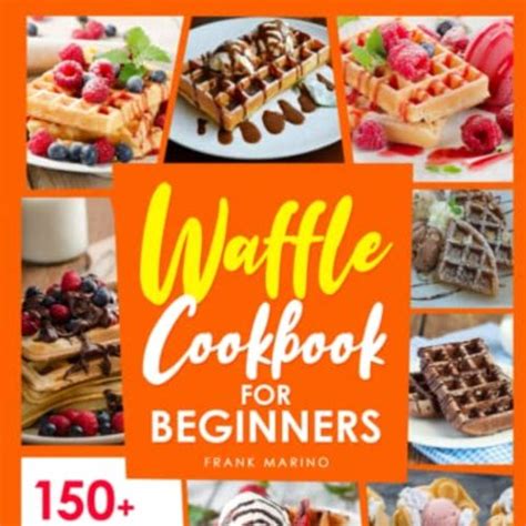 Waffle Guide Waffle Cookbooks And Accessories