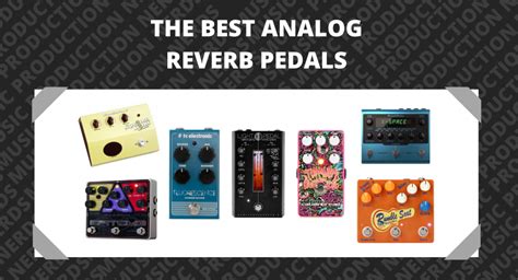 7 Best Analog Reverb Pedals 2024 Review And Buying Guide