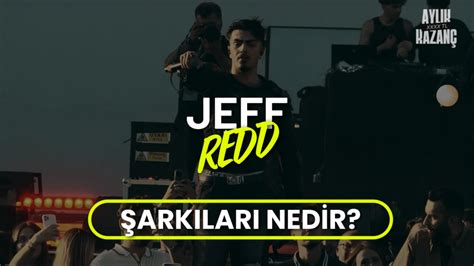 Jeff Redd Aylık Kazancı 2025 Gerçek Adı Kaç Yaşında Sevgilisi Nereli Şarkıları Kimdir
