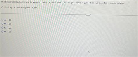 Solved Use Newton S Method To Estimate The Requested Chegg